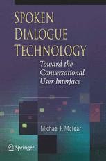 Spoken Dialogue Technology: Toward the Conversational User Interface ...