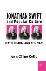 Jonathan Swift and Popular Culture Myth, Media and the Man: Myth, Media ...