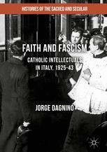 Faith and Fascism: Catholic Intellectuals in Italy, 1925–43 | Springer ...