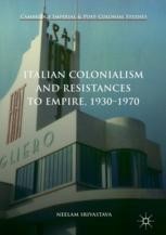 Italian Colonialism and Resistances to Empire, 1930-1970 | Springer ...