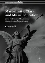 Masculinity, Class and Music Education: Boys Performing Middle-Class ...