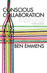 Conscious Collaboration: Re-Thinking The Way We Work Together, For Good ...