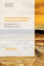 Contested Extractivism, Society and the State: Struggles over Mining ...