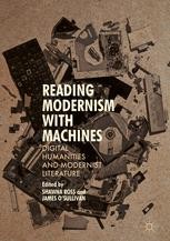 Reading Modernism with Machines: Digital Humanities and Modernist ...