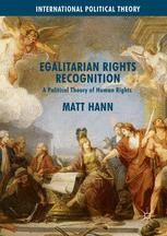 Egalitarian Rights Recognition: A Political Theory of Human Rights ...