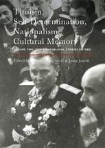 Titoism, Self-Determination, Nationalism, Cultural Memory: Volume Two ...