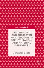 Materiality and Subject in Marxism, (Post-)Structuralism, and Material ...