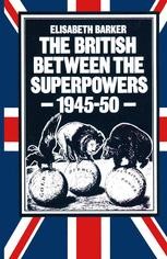 The British between the Superpowers, 1945–50 | Springer Nature Link