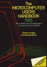 Microcomputer User's Handbook: The Complete and Up to Date Guide to Buying a Business Computer ...