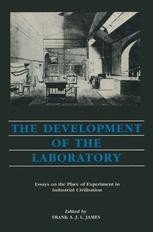 The Development of the Laboratory: Essays on the Place of Experiments ...