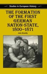 The Formation of the First German Nation-State, 1800–1871 | Springer ...