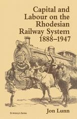 Capital and Labour on the Rhodesian Railway System, 1888–1947 ...