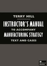 Manufacturing Strategy: The Strategic Management of the Manufacturing ...