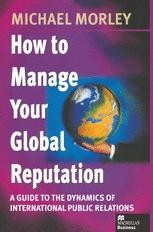 How to Manage Your Global Reputation: A Guide to the Dynamics of ...