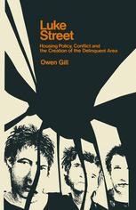 Luke Street: Housing Policy, Conflict and the Creation of the ...