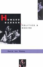 Howard Barker: Politics and Desire: An Expository Study of his Drama ...