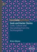 Geek and Hacker Stories: Code, Culture and Storytelling from the Technosphere | Springer Nature ...