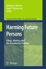 Harming Future Persons: Ethics, Genetics and the Nonidentity Problem ...