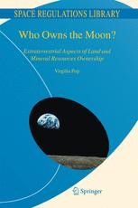 Who Owns the Moon?: Extraterrestrial Aspects of Land and Mineral ...
