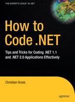 How to Code .NET: Tips and Tricks for Coding .NET 1.1 and .NET 2.0 ...