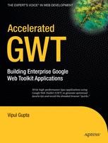 Accelerated GWT: Building Enterprise Google Web Toolkit Applications ...