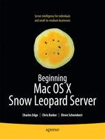 Beginning Mac OS X Snow Leopard Server: From Solo Install to Enterprise ...