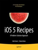 iOS 5 Recipes: A Problem-Solution Approach | SpringerLink