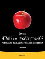 Learn HTML5 and JavaScript for iOS: Web Standards-based Apps for iPhone, iPad, and iPod touch ...
