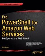 Pro PowerShell for Amazon Web Services: DevOps for the AWS Cloud ...