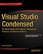 Visual Studio Condensed: For Visual Studio 2013 Express, Professional ...
