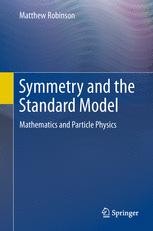 Symmetry and the Standard Model: Mathematics and Particle Physics ...