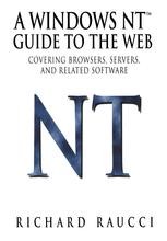 A Windows NT™ Guide to the Web: Covering browsers, servers, and related ...