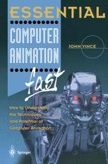 Essential Computer Animation fast: How to Understand the Techniques and ...