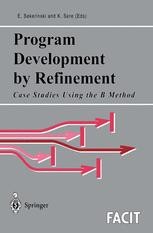 Program Development by Refinement: Case Studies Using the B Method ...