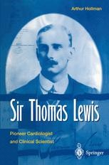 Sir Thomas Lewis: Pioneer Cardiologist and Clinical Scientist ...