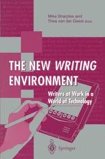 The New Writing Environment: Writers at Work in a World of Technology ...