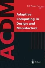 Adaptive Computing in Design and Manufacture: The Integration of ...