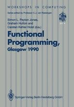 Functional Programming, Glasgow 1990: Proceedings of the 1990 Glasgow ...
