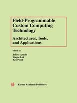 Field-Programmable Custom Computing Technology: Architectures, Tools, and Applications ...