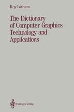 The Dictionary of Computer Graphics Technology and Applications ...