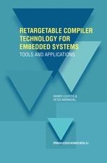Retargetable Compiler Technology for Embedded Systems: Tools and ...
