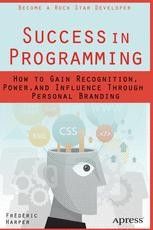 Success in Programming: How to Gain Recognition, Power, and Influence ...