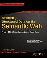 Mastering Structured Data on the Semantic Web: From HTML5 Microdata to Linked Open Data ...