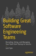 Building Great Software Engineering Teams: Recruiting, Hiring, and ...