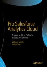Pro Salesforce Analytics Cloud: A Guide to Wave Platform, Builder, and ...