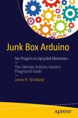 Junk Box Arduino: Ten Projects in Upcycled Electronics | SpringerLink