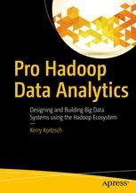 Pro Hadoop Data Analytics: Designing and Building Big Data Systems ...