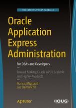 Oracle Application Express Administration: For DBAs and Developers ...