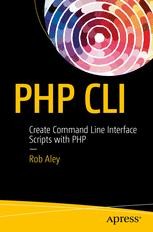 PHP CLI: Create Command Line Interface Scripts with PHP | SpringerLink