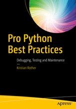 Pro Python Best Practices: Debugging, Testing and Maintenance ...